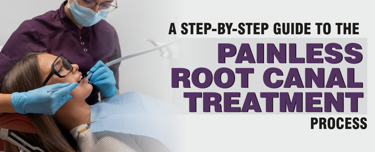 A Step-by-Step Guide to Painless Root Canal Treatment | AK Dental Clinic